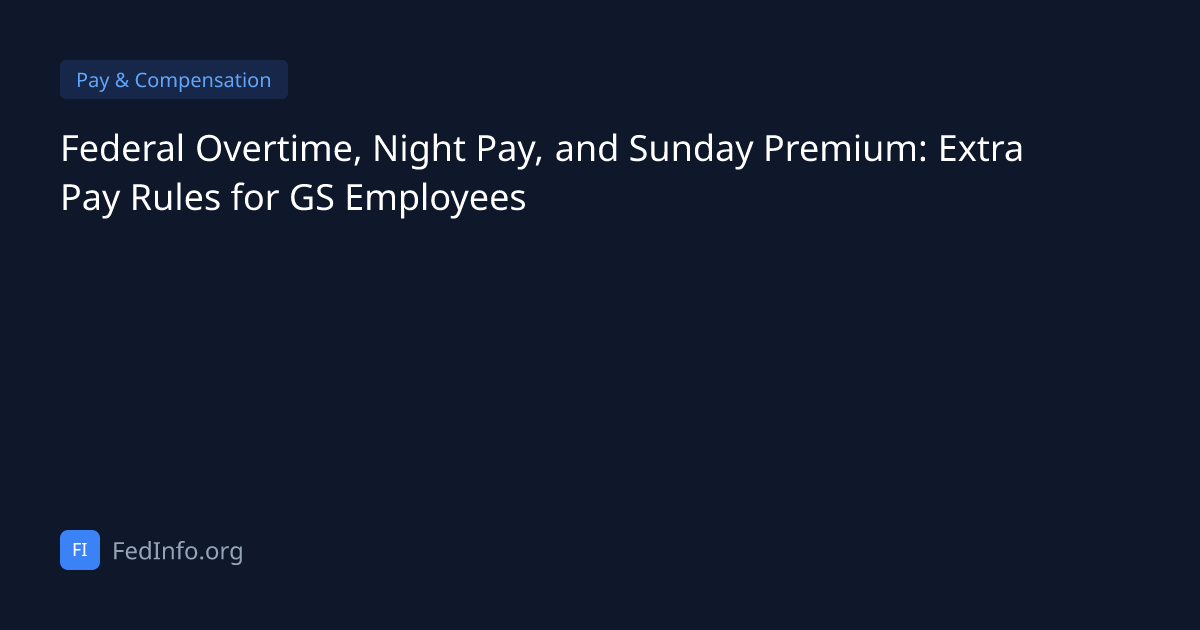 Federal Overtime, Night Pay, and Sunday Premium: Extra Pay Rules for GS ...