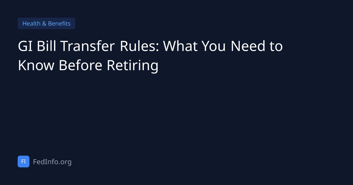 GI Bill Transfer Rules: What You Need to Know Before Retiring | FedInfo.org