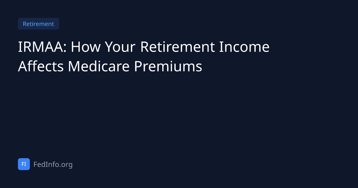 IRMAA: How Your Retirement Income Affects Medicare Premiums | FedInfo.org