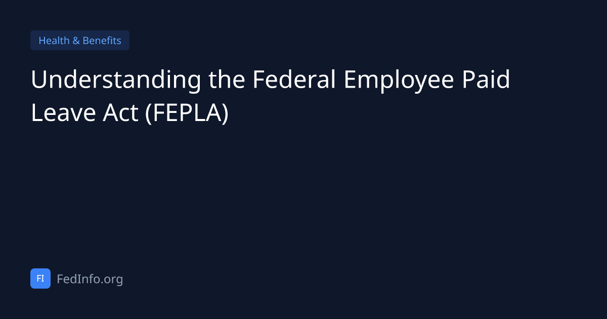 Understanding the Federal Employee Paid Leave Act (FEPLA) | FedInfo.org