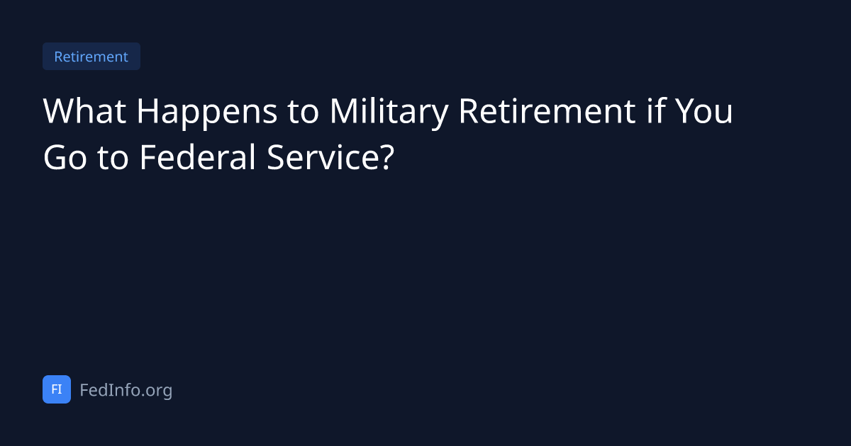 What Happens to Military Retirement if You Go to Federal Service ...